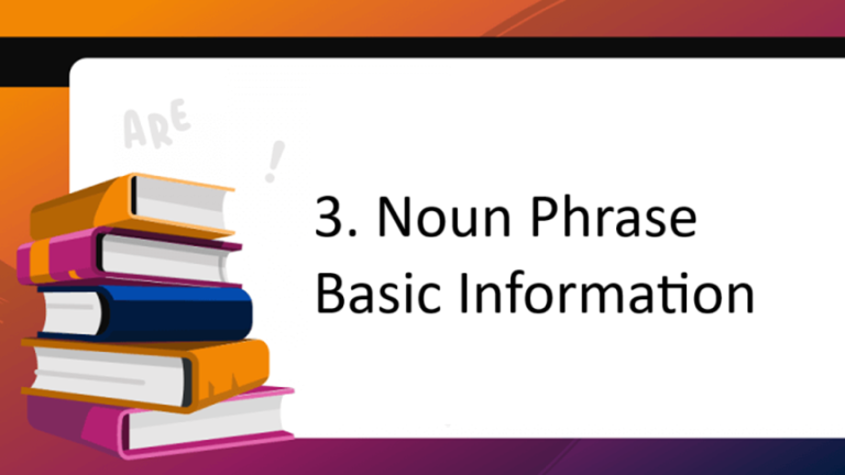 3. Noun Phrase: Basic Information – Scholary Writing Skills