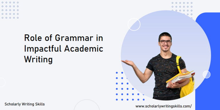 1. Role of Grammar in Impactful Academic Writing – Scholary Writing Skills